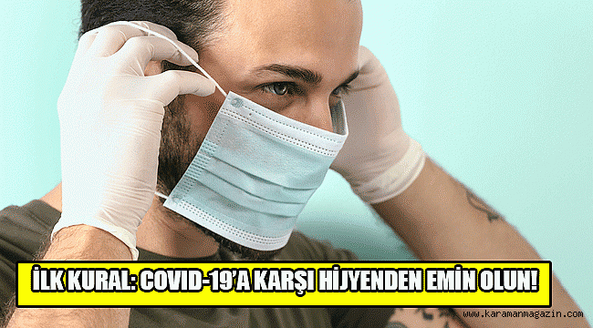 İLK KURAL: COVID-19’A KARŞI HİJYENDEN EMİN OLUN! - Sağlık - Karaman Magazin